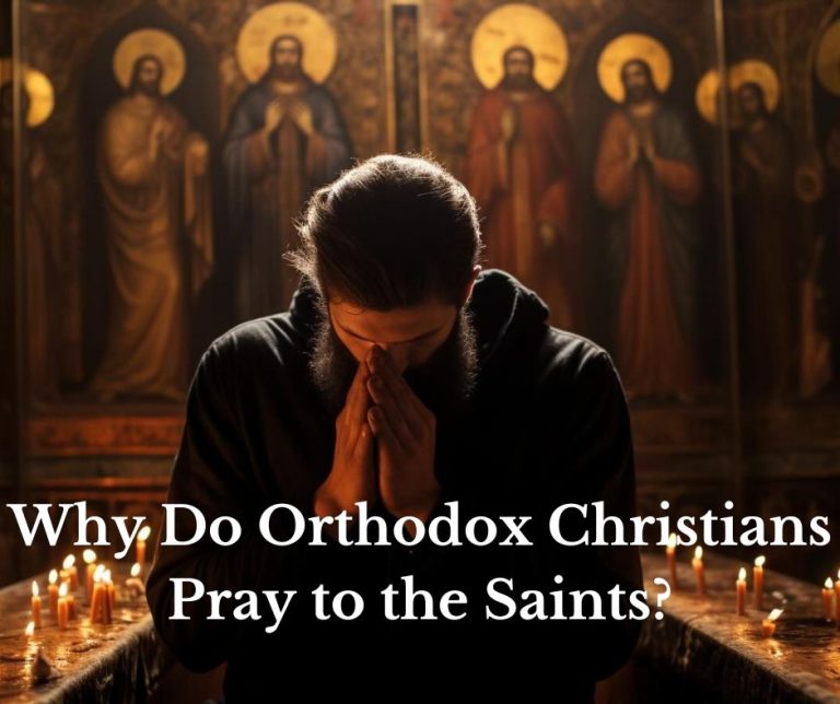 Why Do Orthodox Christians Pray to the Saints? • Patristic Faith